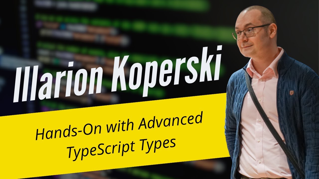 Illarion Koperski: Hands-On with Advanced TypeScript Types
