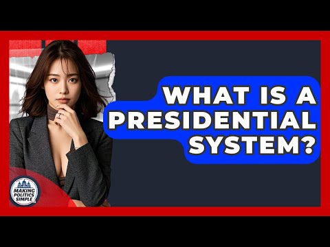 What Is A Presidential System? - Making Politics Simple