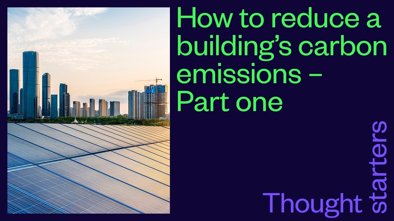 How to reduce a building's carbon emissions - Part one. Thought starters with Catriona Brady