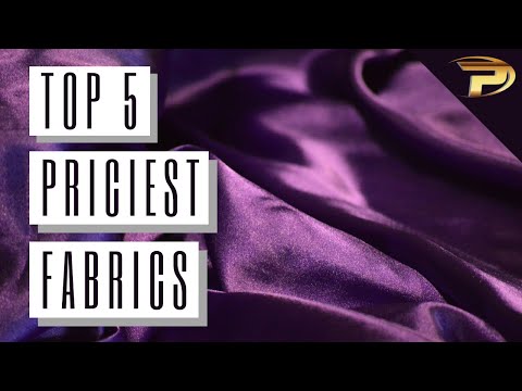 5 Most Expensive Fabrics on the Entire Planet