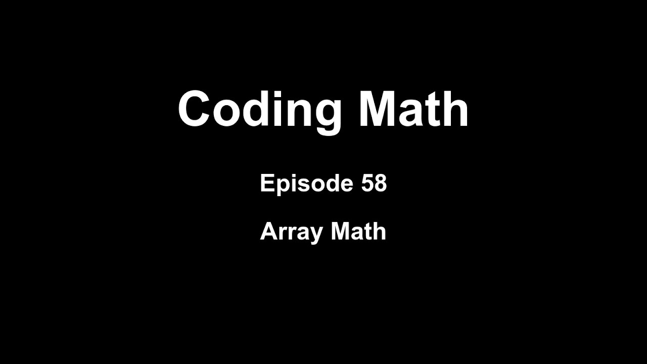 Coding Math: Episode 58 - Array Math