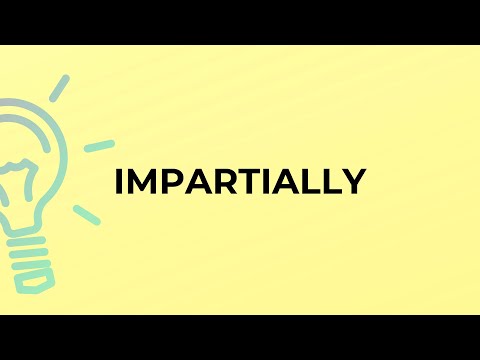 What is the meaning of the word IMPARTIALLY?