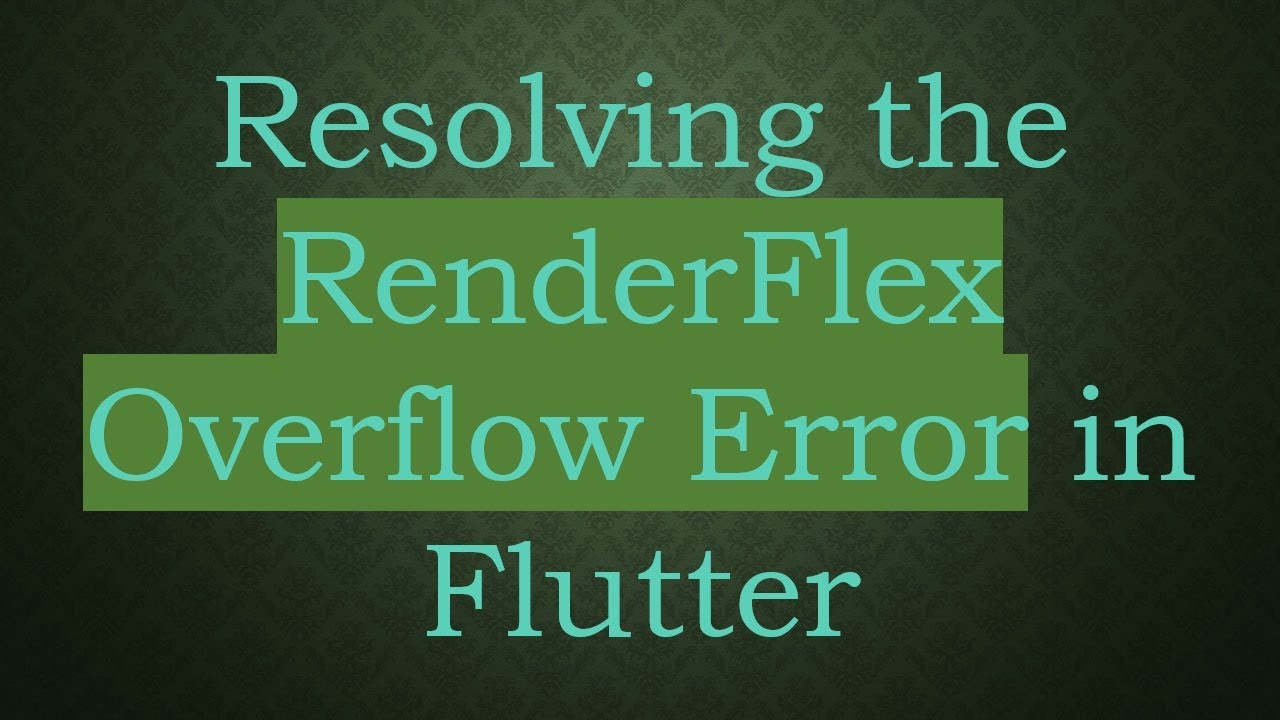 Resolving the RenderFlex Overflow Error in Flutter