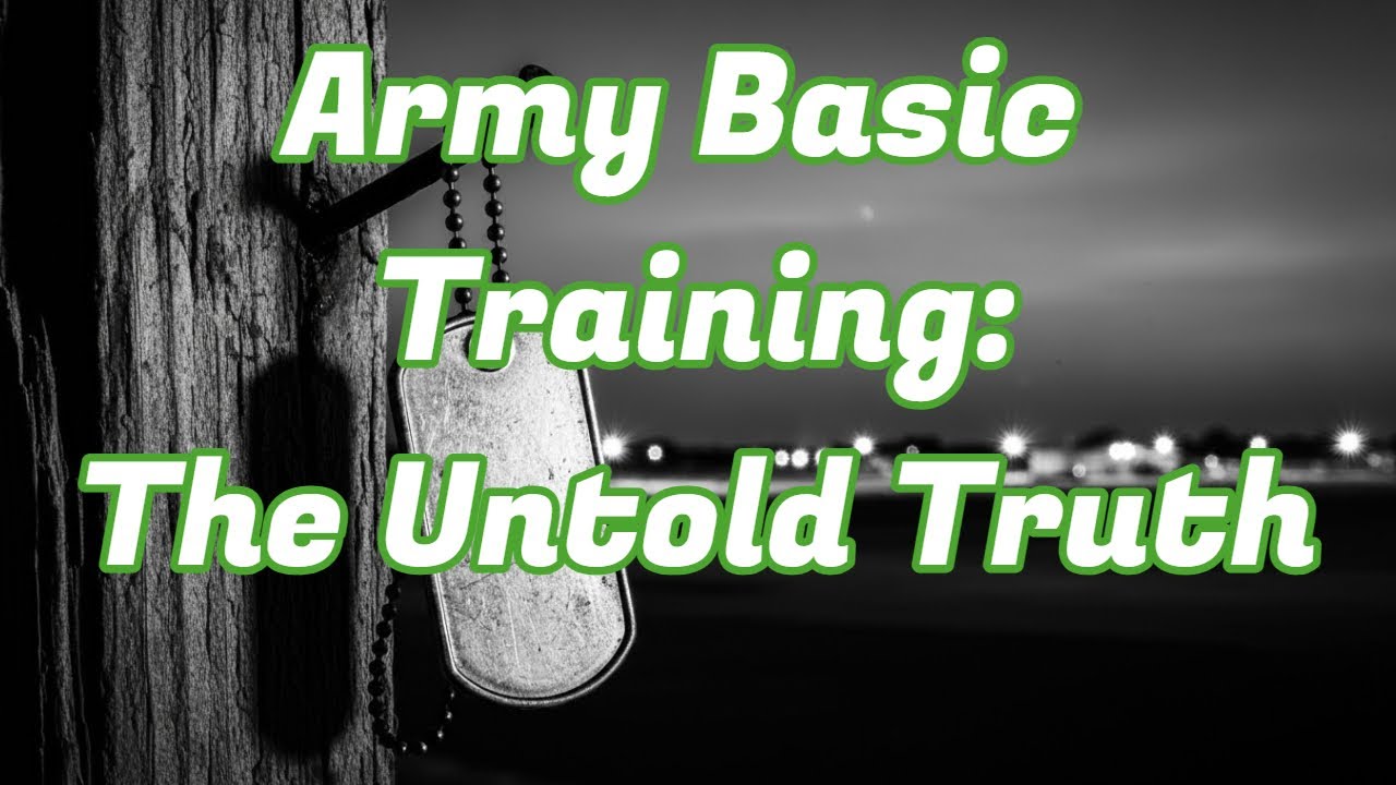 Army Basic Training:  The Untold Truth