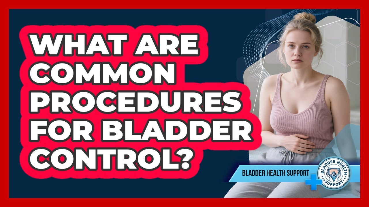 What Are Common Procedures For Bladder Control?