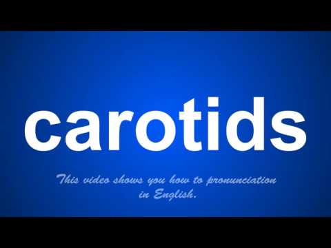 the correct pronunciation of carotids in English.