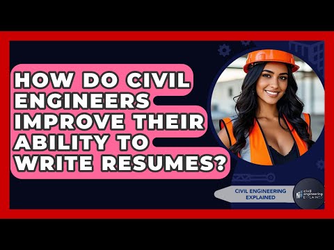 How Do Civil Engineers Improve Their Ability To Write Resumes? - Civil Engineering Explained