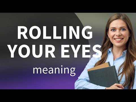 Unveiling the Gesture: The Meaning Behind Rolling Your Eyes
