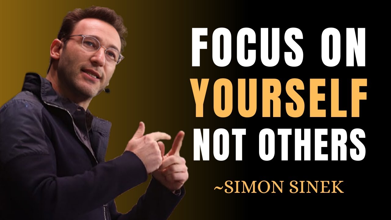 Focus on Yourself, Not Others | SIMON SINEK Motivational Speech