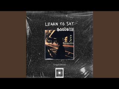 Learn to Say Goodbye
