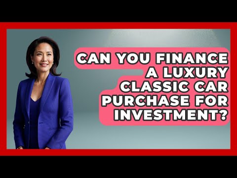 Can You Finance A Luxury Classic Car Purchase For Investment? - Car Collector Enthusiasts