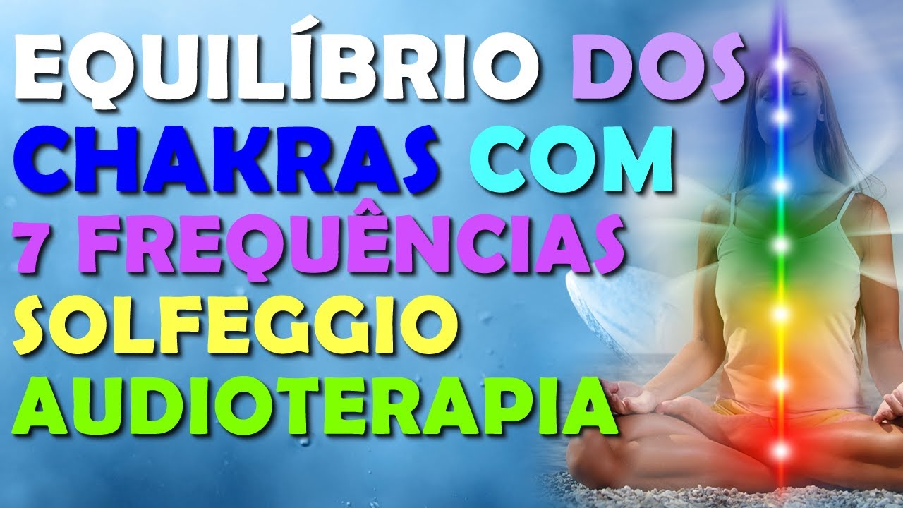 AUDIOTERAPIA COM AS 7 FREQUÊNCIAS DE SOLFEGGIO PARA EQUILÍBRIO DOS 7 CHAKRAS, TRANQUILIDADE E PAZ
