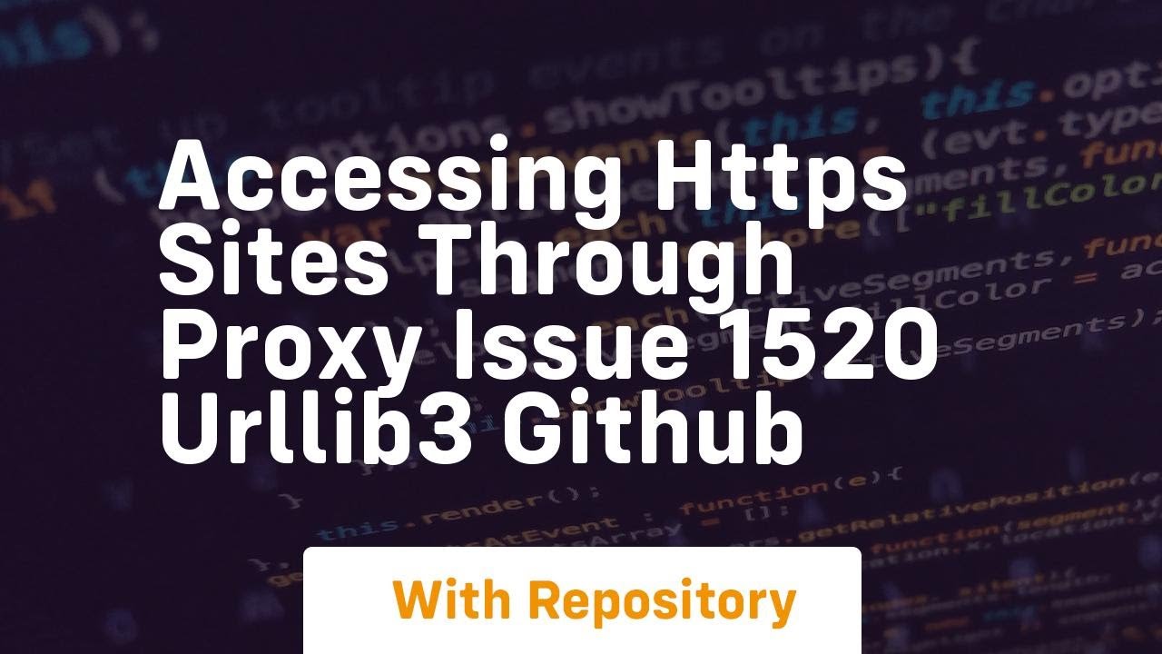 accessing https sites through proxy issue 1520 urllib3 github
