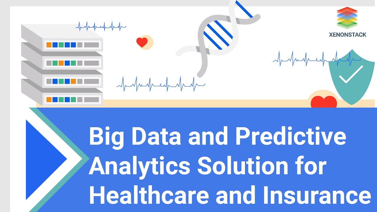 Big Data and Predictive Analytics Solution for Healthcare and Insurance | XenonStack
