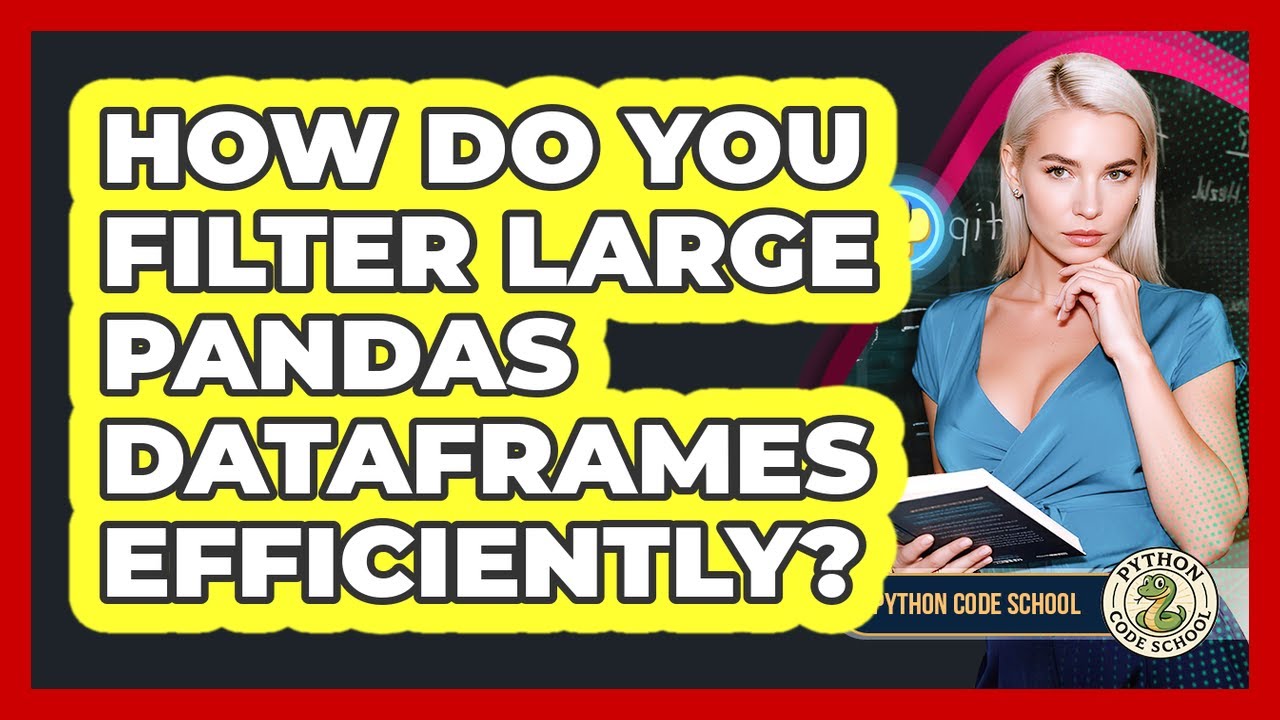 How Do You Filter Large Pandas DataFrames Efficiently? - Python Code School