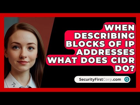 When Describing Blocks of IP Addresses What Does CIDR Do? - SecurityFirstCorp.com