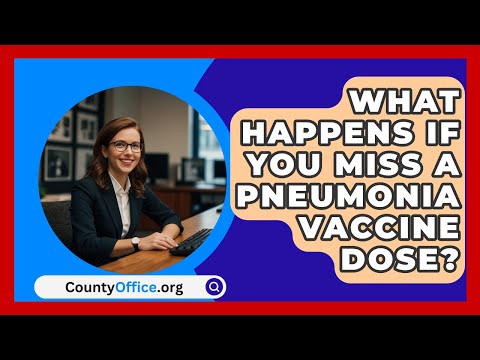 What Happens If You Miss A Pneumonia Vaccine Dose? - CountyOffice.org
