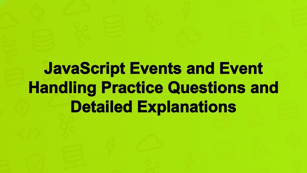 JavaScript Events and Event Handling Practice Questions and Detailed Explanations
