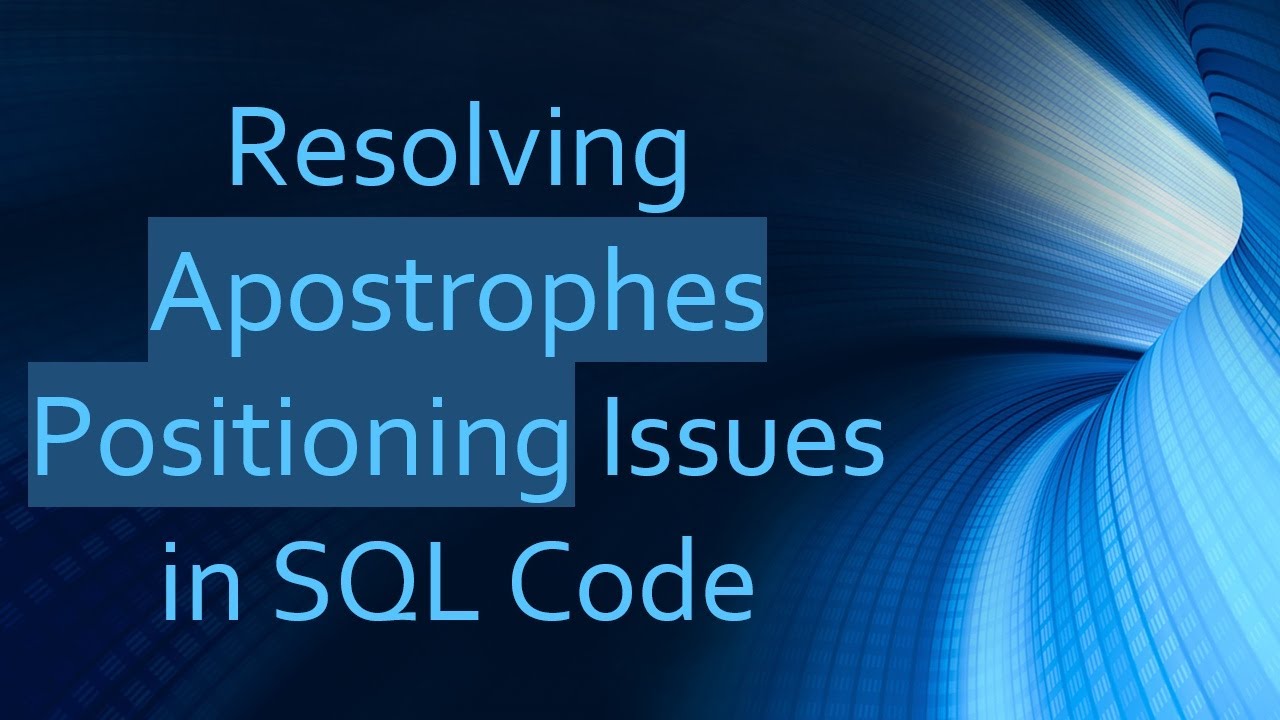 Resolving Apostrophes Positioning Issues in SQL Code