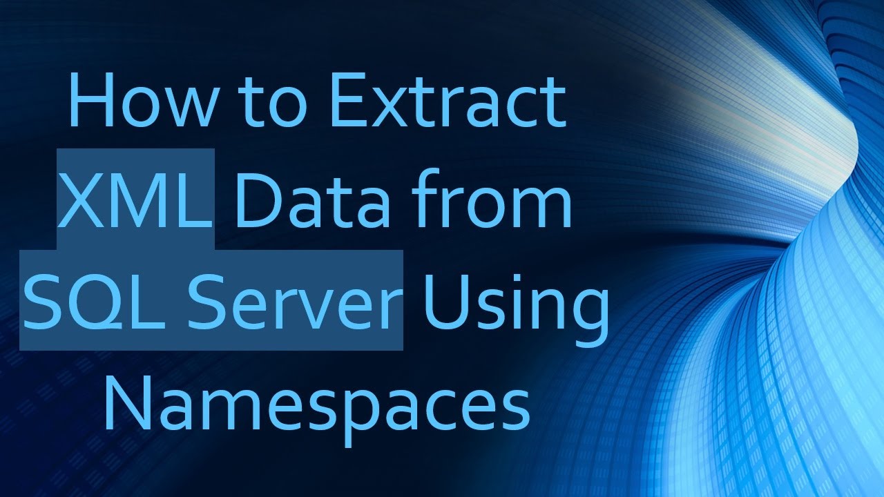 How to Extract XML Data from SQL Server Using Namespaces