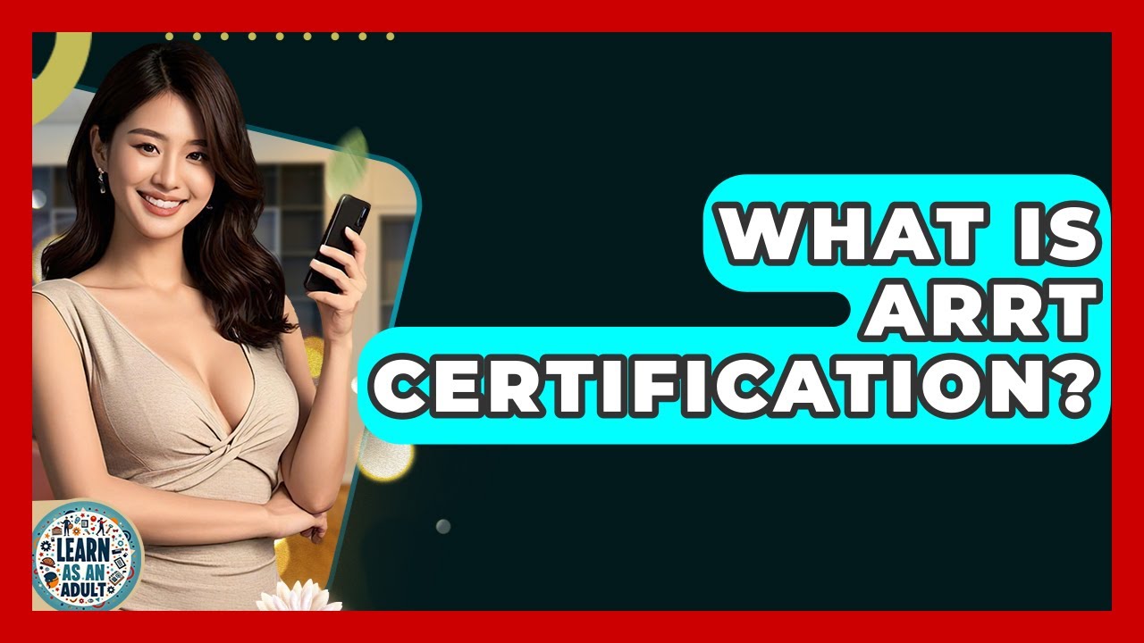 What Is ARRT Certification? - Learn As An Adult