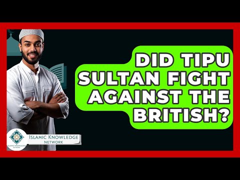 Did Tipu Sultan Fight Against The British? - Islamic Knowledge Network