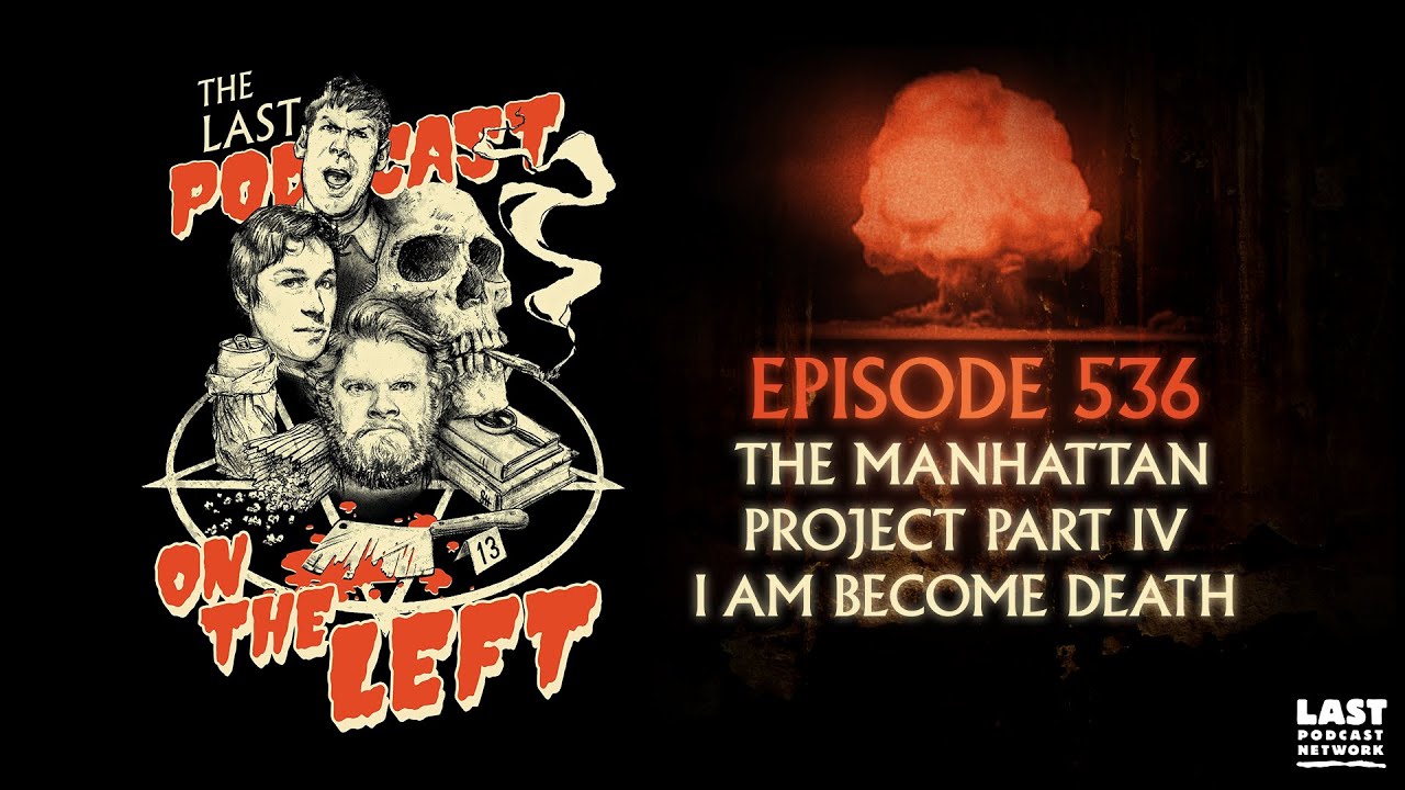 Episode 536: The Manhattan Project Part IV - I Am Become Death