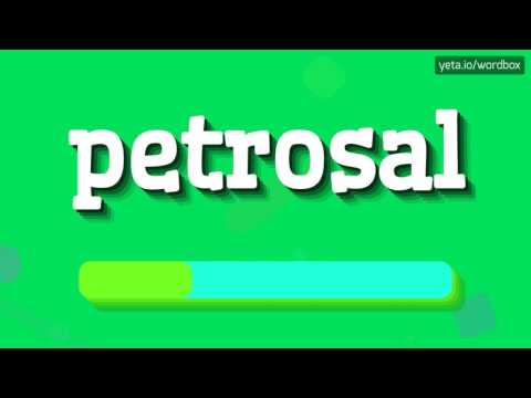 PETROSAL - HOW TO PRONOUNCE IT!?