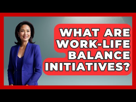 What Are Work-life Balance Initiatives? - Customer Support Coach