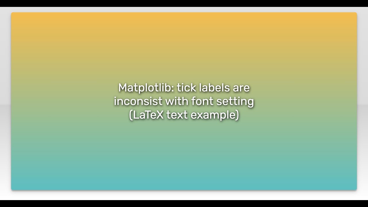 Matplotlib: tick labels are inconsist with font setting (LaTeX text example)