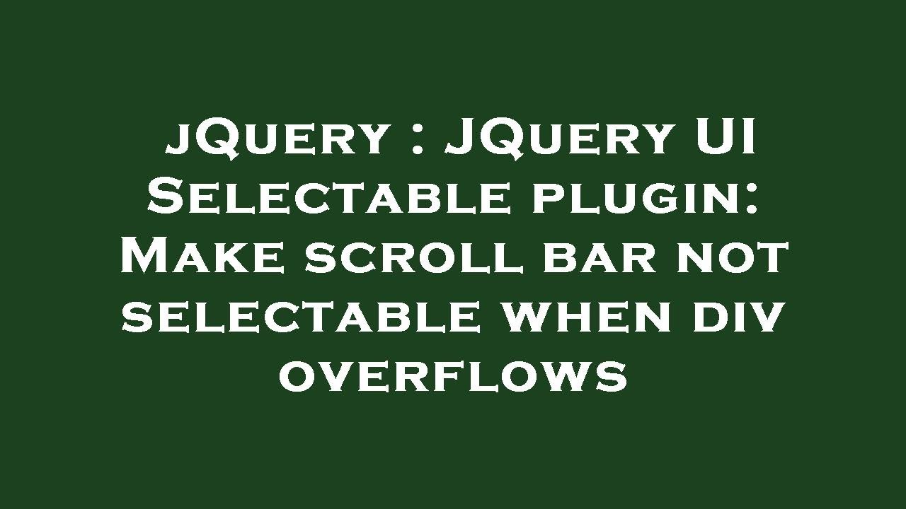 jQuery : JQuery UI Selectable plugin: Make scroll bar not selectable when div overflows