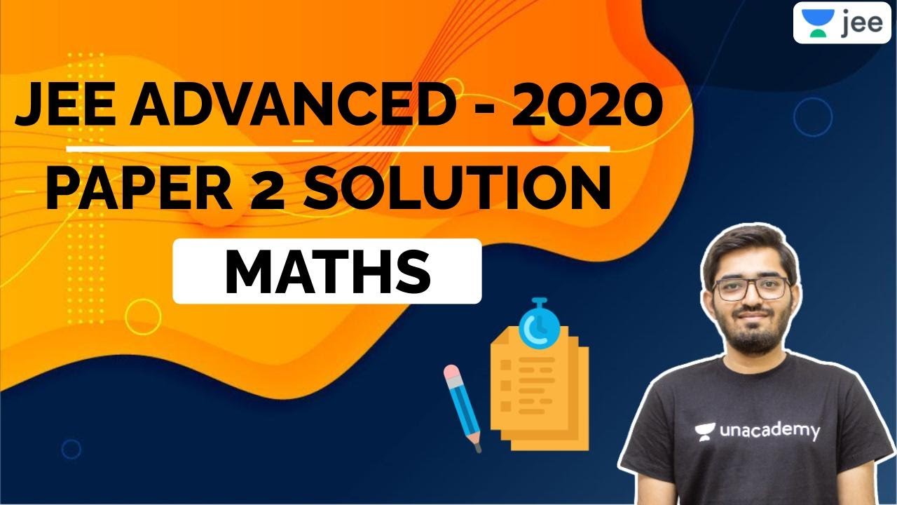 JEE Advanced 2020: Maths Paper - 2 Solution | Unacademy JEE | Nishant Vora