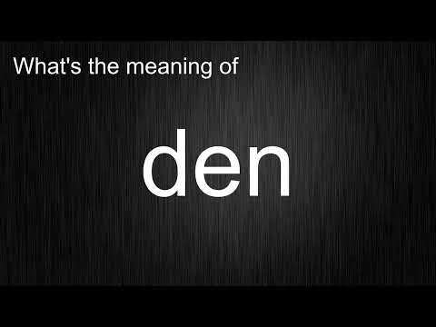 What's the meaning of "den", How to pronounce den?