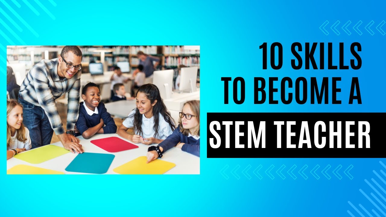 10 Skills to become a stem teacher