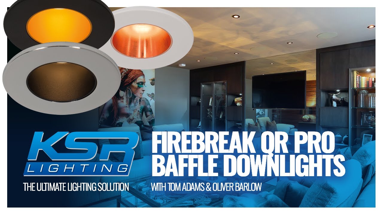 KSR Lighting Firebreak QrPro Baffle Downlights Range - with Tom Adams & Oliver Barlow