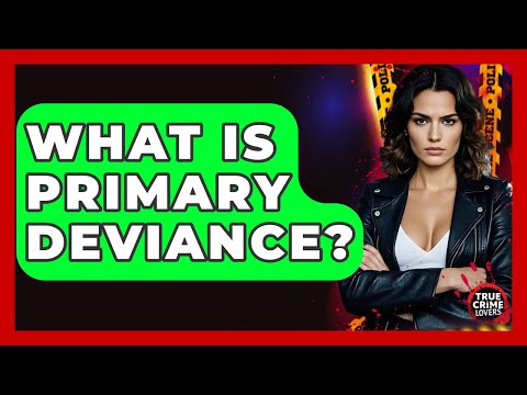 What Is Primary Deviance? - True Crime Lovers