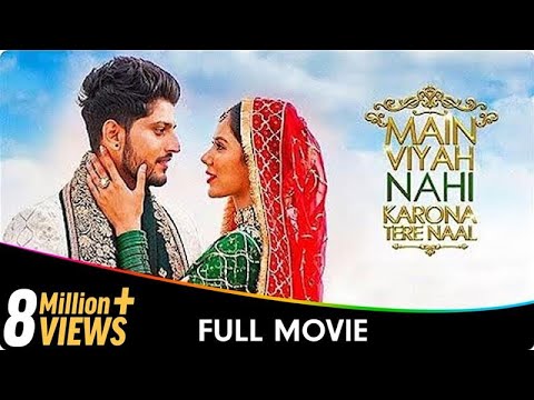 Main Viyah Nahi Karona Tere Naal - Punjabi Full Movie - Sonam Bajwa, Gurnam Bhullar, Bhupinder B
