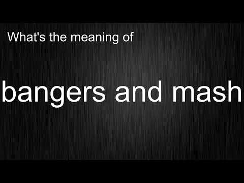 What's the meaning of "bangers and mash", How to pronounce bangers and mash?