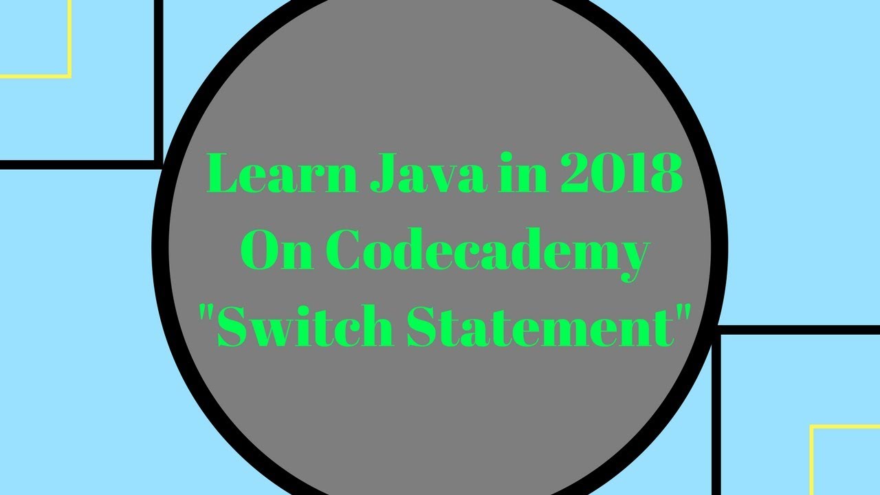 Learn Java in 2018, Switch Statements, Learn Java on Codecademy