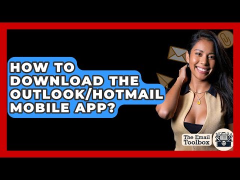 How To Download The Outlook/Hotmail Mobile App? - TheEmailToolbox.com