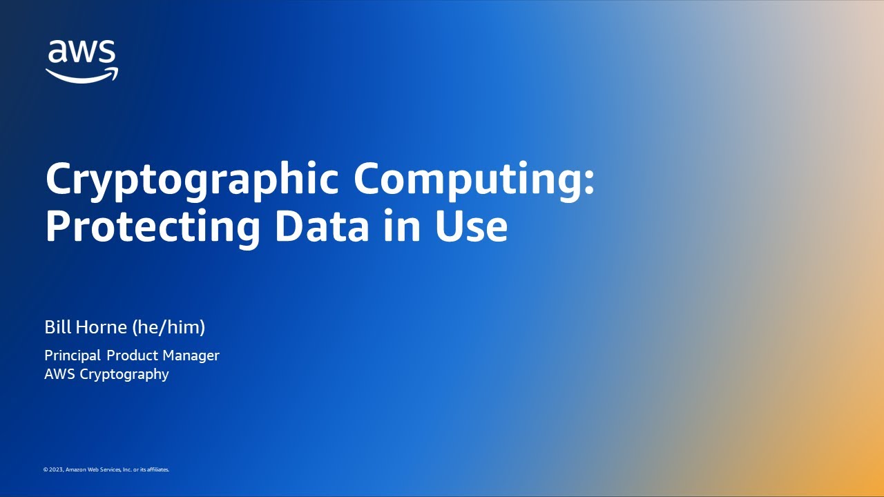 Cryptographic Computing: Protecting Data in Use - AWS Online Tech Talks