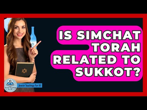 Is Simchat Torah Related To Sukkot? - Jewish Teachings For All