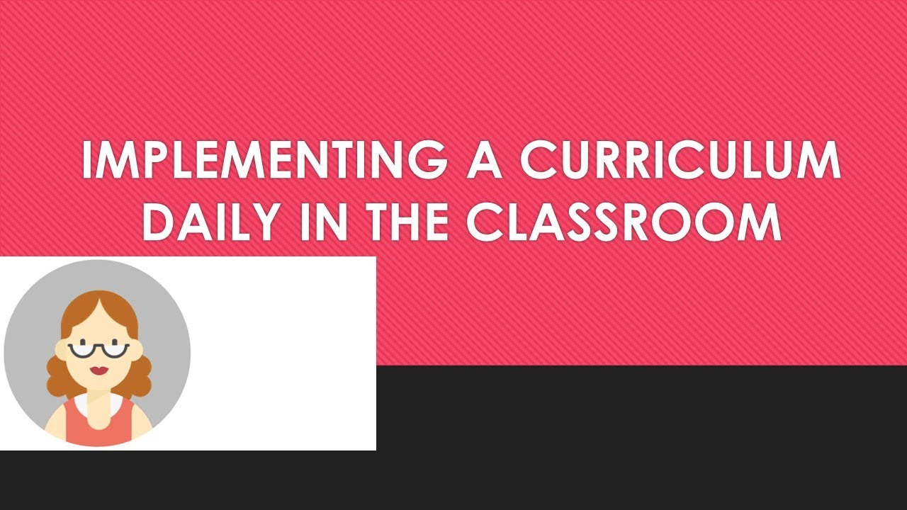 LESSON 9-IMPLEMENTING A CURRICULUM DAILY IN THE CLASSROOMS