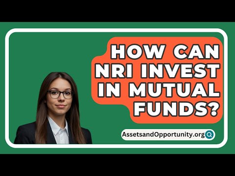 How Can NRI Invest In Mutual Funds? - AssetsandOpportunity.org