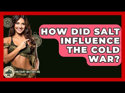 How Did SALT Influence The Cold War? - Military History HQ