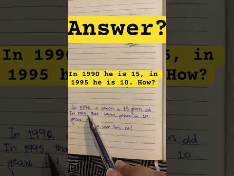 IN 1990, A PERSON IS 15 YEARS OLD. In 1995, That SAME PERSON IS 10 YEARS OLD . HOW CAN THIS BE ?