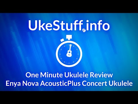 One Minute Ukulele Review: Enya Nova AcousticPlus Concert Ukulele