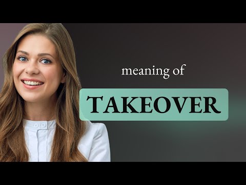 Takeover • definition of TAKEOVER
