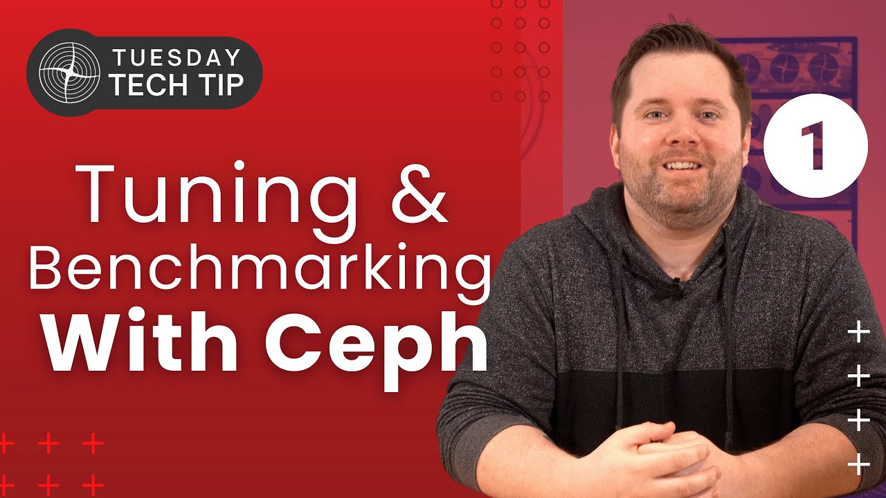 Tuesday Tech Tip - Tuning and Benchmarking for your Workload with Ceph