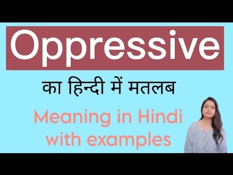 Oppressive का हिंदी में मतलब Meaning of Oppressive in Hindi and English with examples